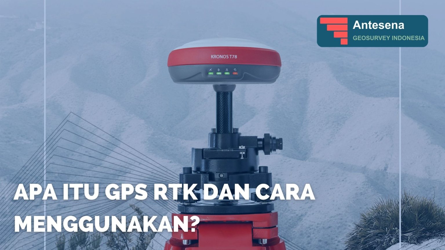 Apa Itu Gps Rtk dan Cara Menggunakan? - PT. ANTESENA GEOSURVEY INDONESIA